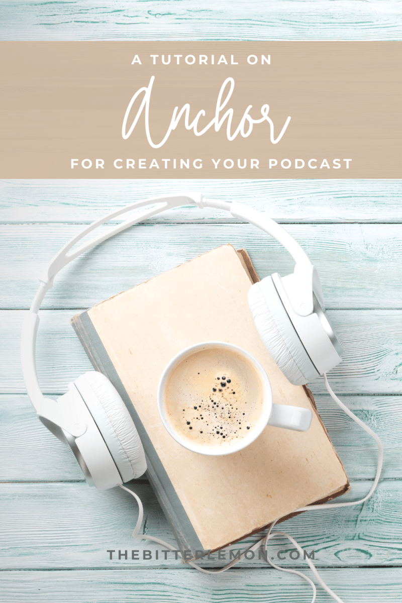 Tutorial: Anchor Podcasting Tool. – The Bitter Lemon