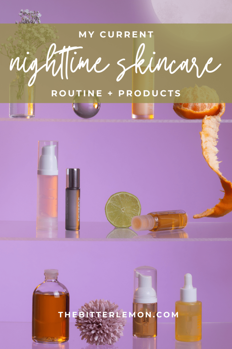 My Current nighttime Skincare Routine. – The Bitter Lemon